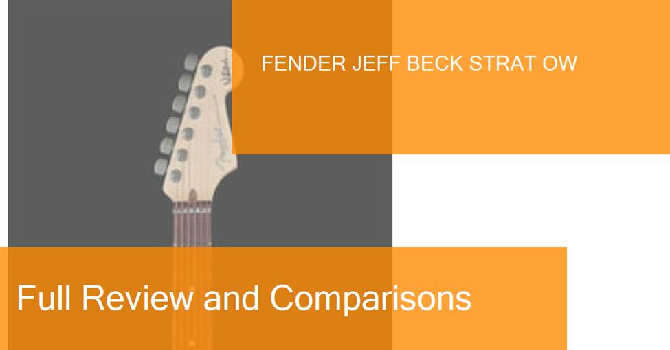 Review of the Fender Jeff Beck Strat OW Electric guitar. Where to buy it?