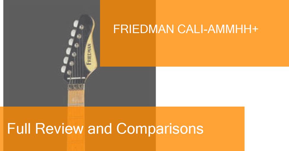 Review of the Friedman CALI-AMMHH+ Electric guitar. Where to buy it?