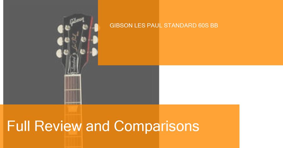Review of the Gibson Les Paul Standard 60s BB Electric guitar. Where to ...
