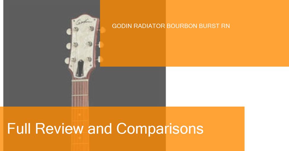 Review of the Godin Radiator Bourbon Burst RN Electric guitar. Where to ...