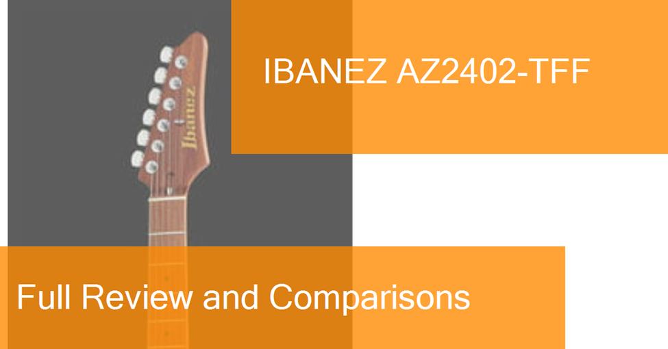 Review of the Ibanez AZ2402-TFF Electric guitar. Where to buy it?