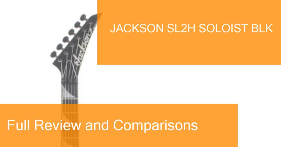 Review of the Jackson SL2H Soloist BLK Electric guitar. Where to buy it?