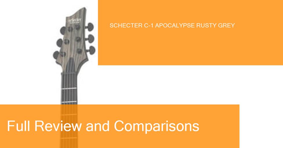 Review of the Schecter C-1 Apocalypse Rusty Grey Electric guitar. Where ...
