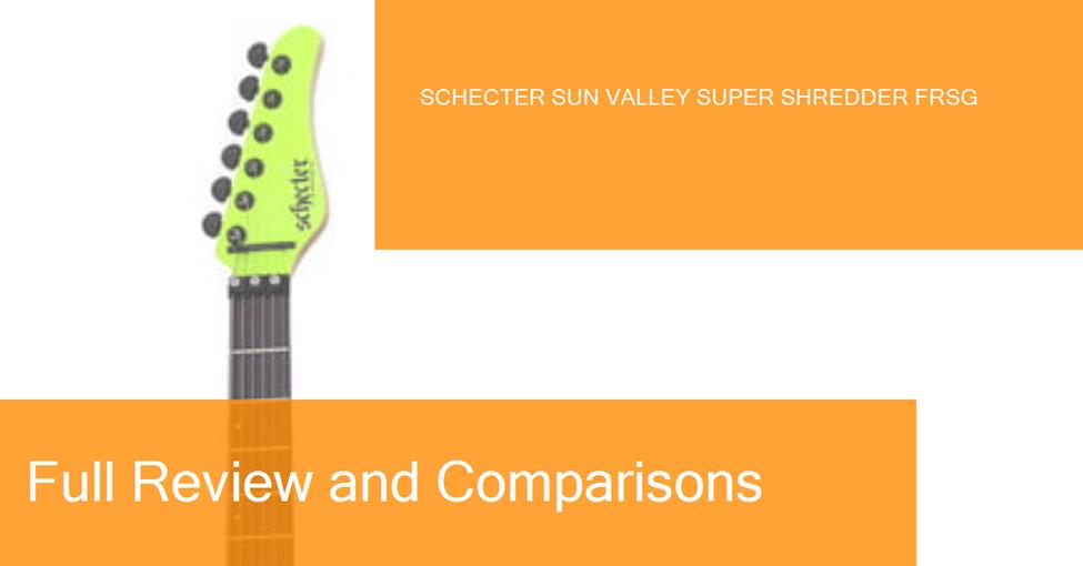Review of the Schecter Sun Valley Super Shredder FRSG Electric guitar ...