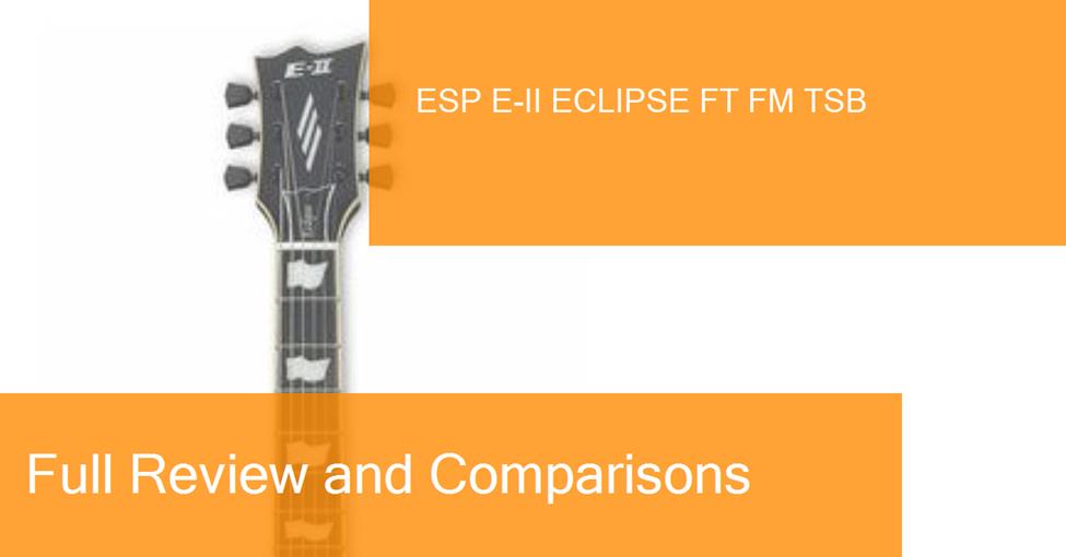 Examen de la guitare électrique ESP E-II Eclipse FT FM TSB. Où l'acheter?