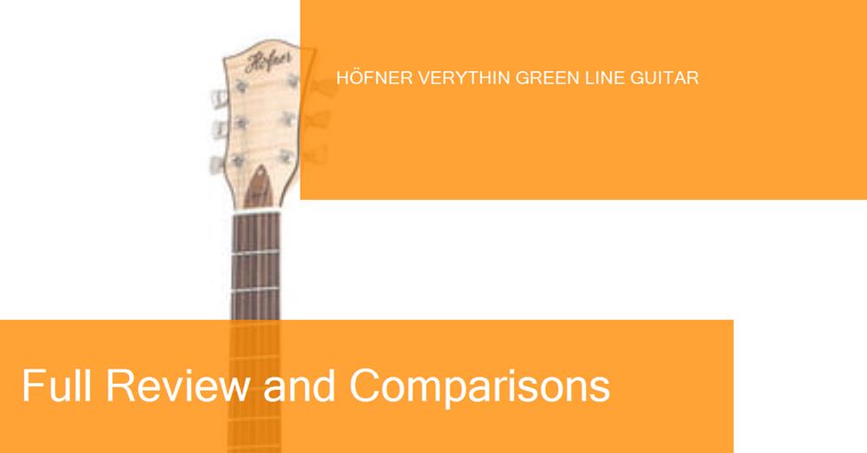 Examen de la guitare électrique Höfner Verythin Green Line Guitar. Où l ...