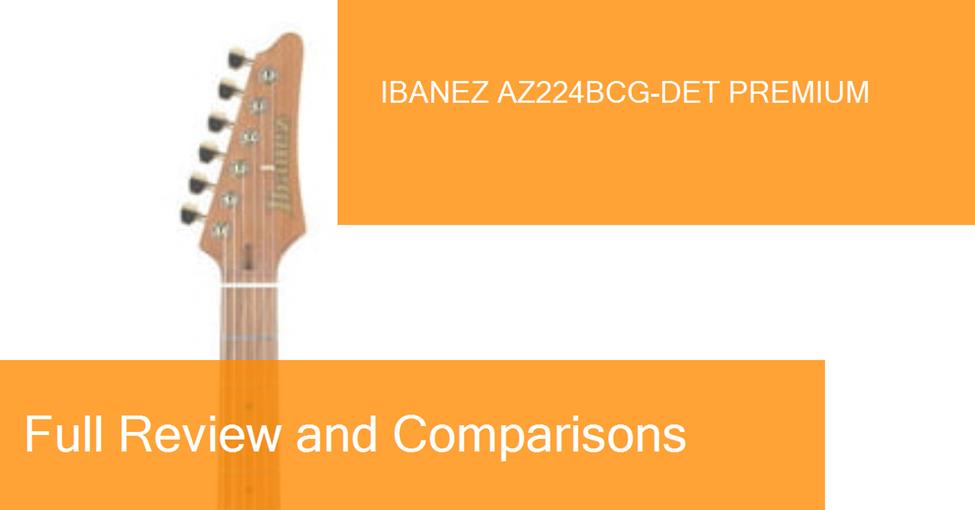 Examen de la guitare électrique Ibanez AZ224BCG-DET Premium. Où l'acheter?
