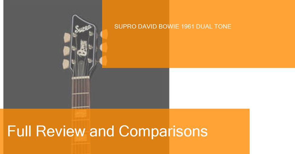 Examen de la guitare électrique Supro David Bowie 1961 Dual Tone. Où l ...