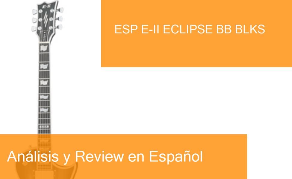 Review Guitarra Eléctrica ESP E-II Eclipse BB BLKS. ¿Dónde Comprarla?