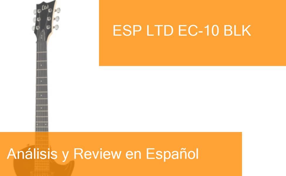 Review Guitarra Eléctrica ESP LTD EC-10 BLK. ¿Dónde Comprarla?