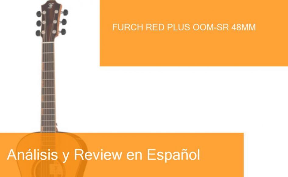 Review Guitarra Acústica Furch Red Plus OOM-SR 48mm. ¿Dónde Comprarla?